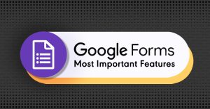 7 Most Important Google Forms Features